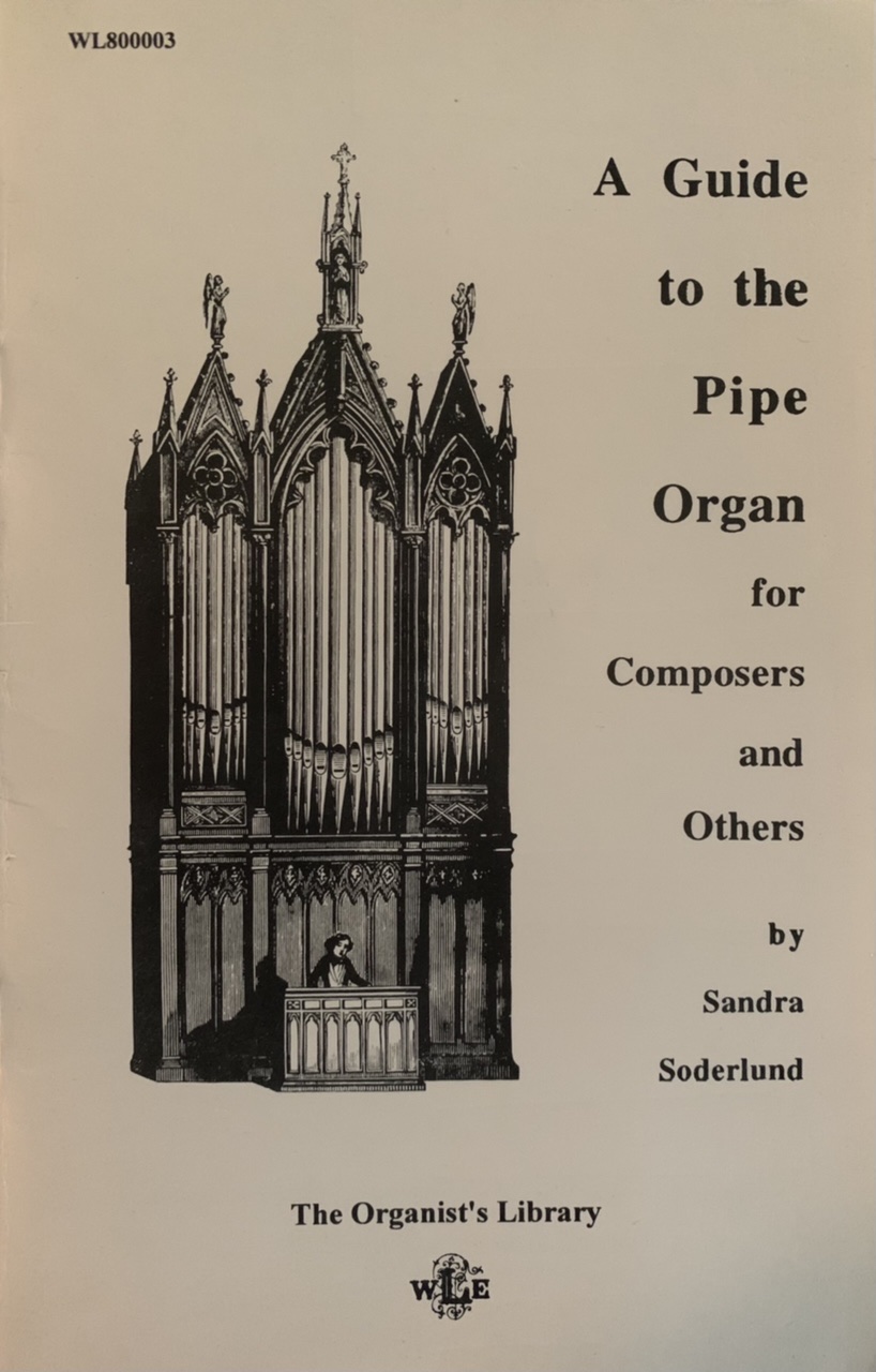 A Guide to the Pipe Organ for Composers and Others by Sandra Soderlund ...