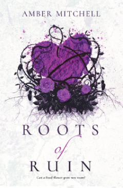 Roots of Ruin (Garden of Thorns, #3) by Amber Mitchell | Goodreads