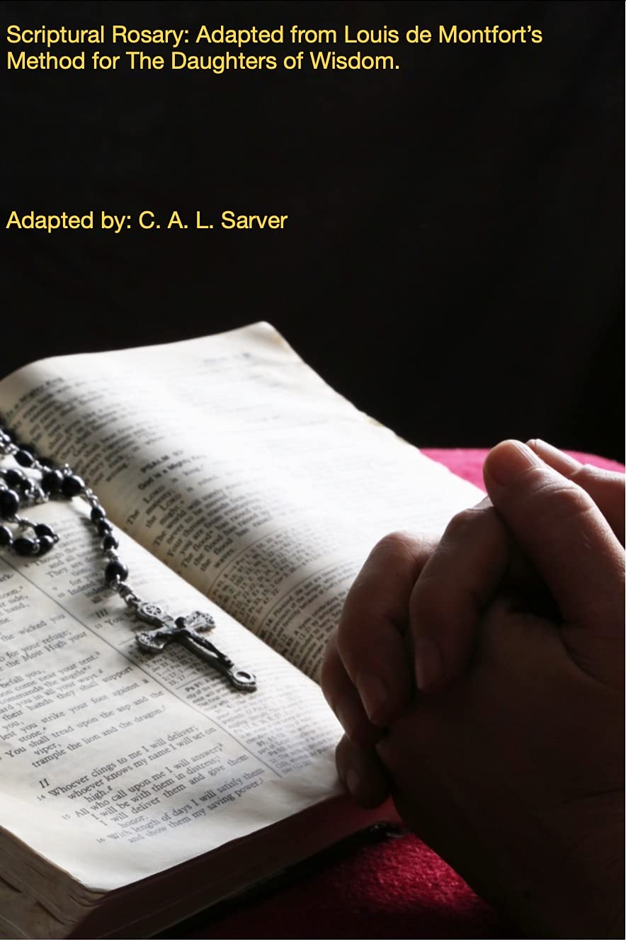 Scriptural Rosary:: Adapted from Louis de Montfort's Method for the ...
