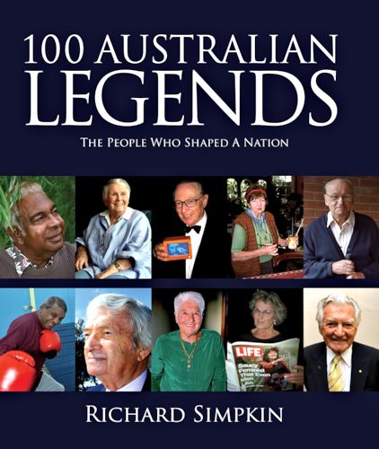 100 Australian legends The People Who Shaped A Nation by Richard ...
