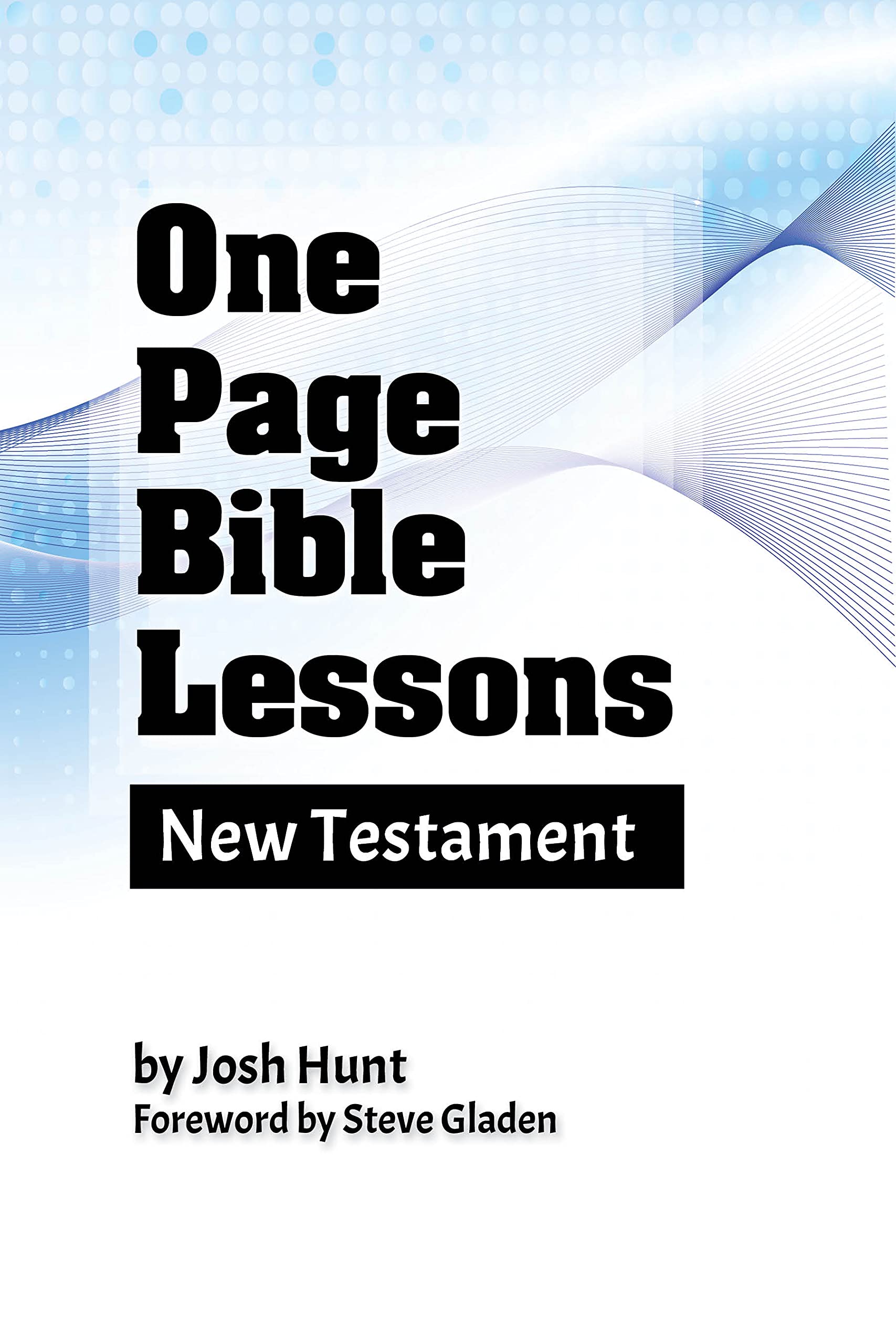 One Page Bible Lessons: New Testament by Josh Hunt | Goodreads