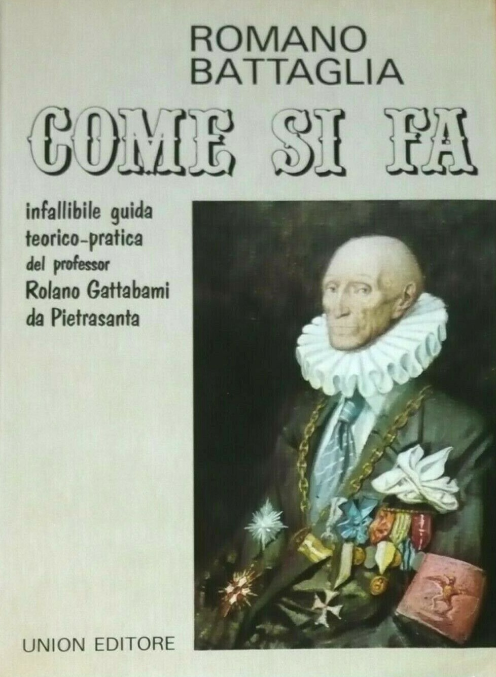 Come si fa. Infallibile guida teorico-pratica del professor Rolano ...