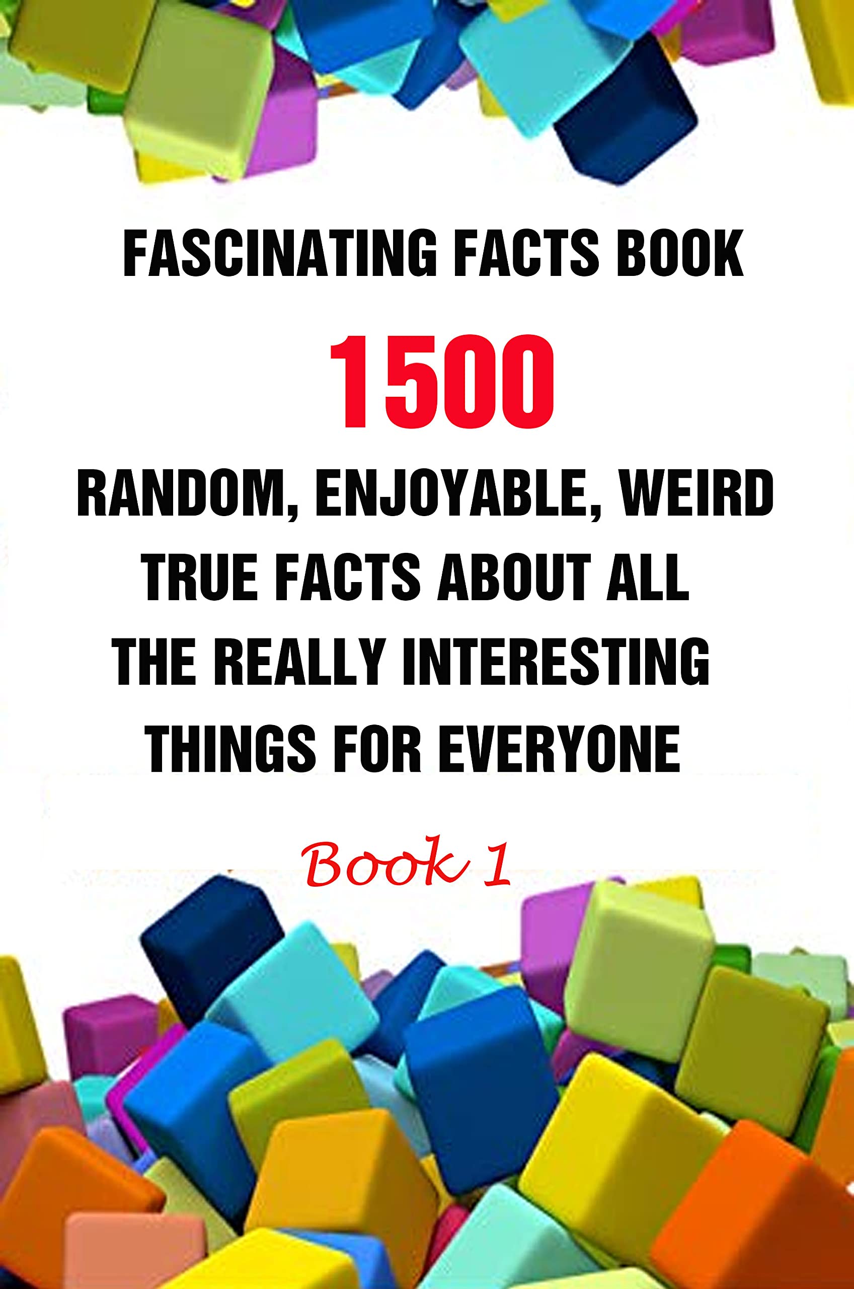 Fascinating Facts Book: 1500 Random, Enjoyable, Weird, True Facts About ...