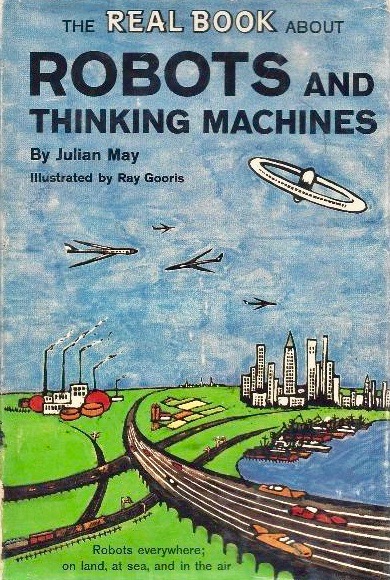The Real Book About Robots and Thinking Machines by Julian May | Goodreads