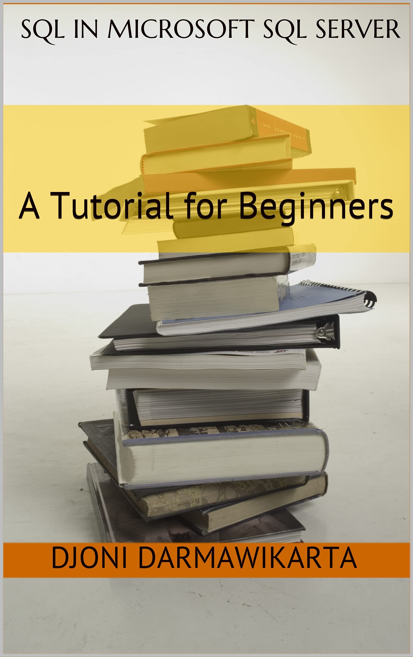 SQL in Microsoft SQL Server: A Tutorial for Beginners by Djoni Darmawikarta | Goodreads
