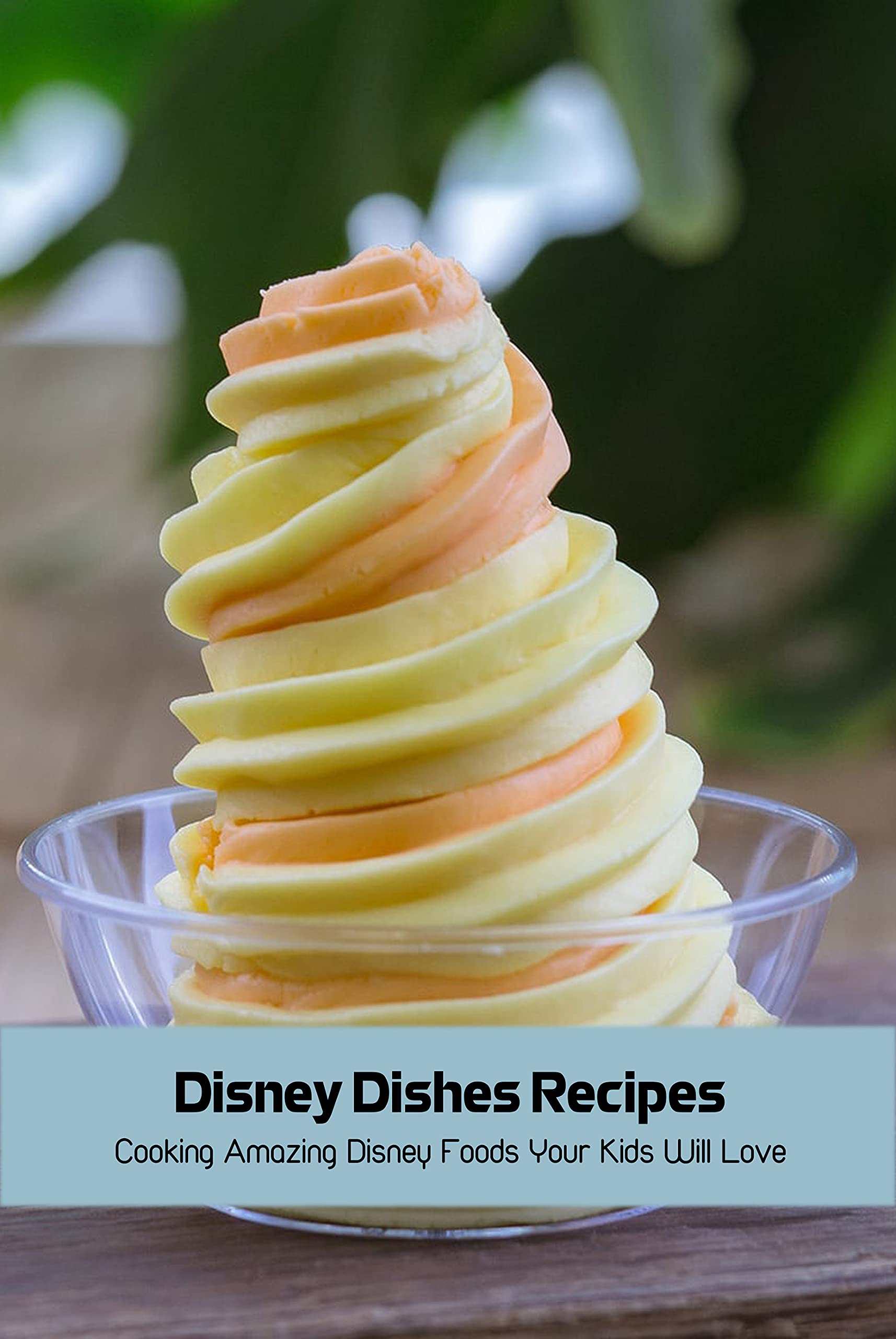 Disney Dishes Recipes: Cooking Amazing Disney Foods Your Kids Will Love ...