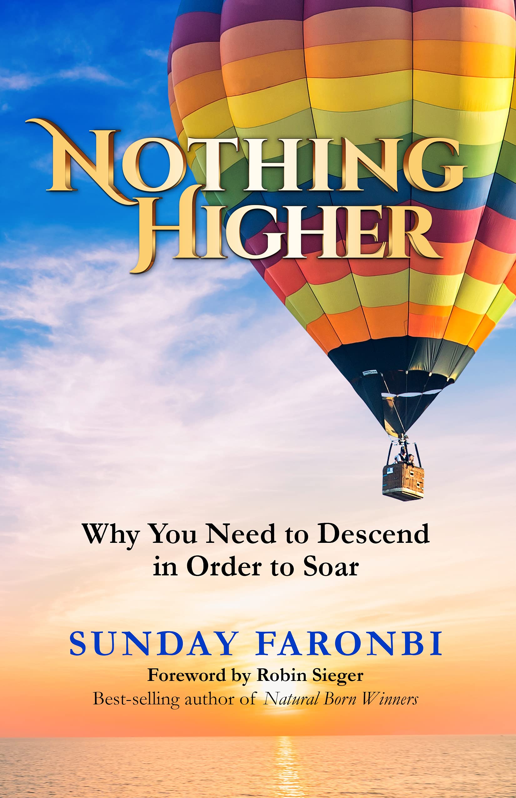 Nothing Higher: Why You Need to Descend in Order to Soar by Sunday ...
