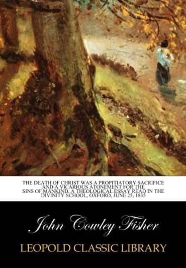 The Death of Christ was a Propitiatory Sacrifice and a Vicarious ...