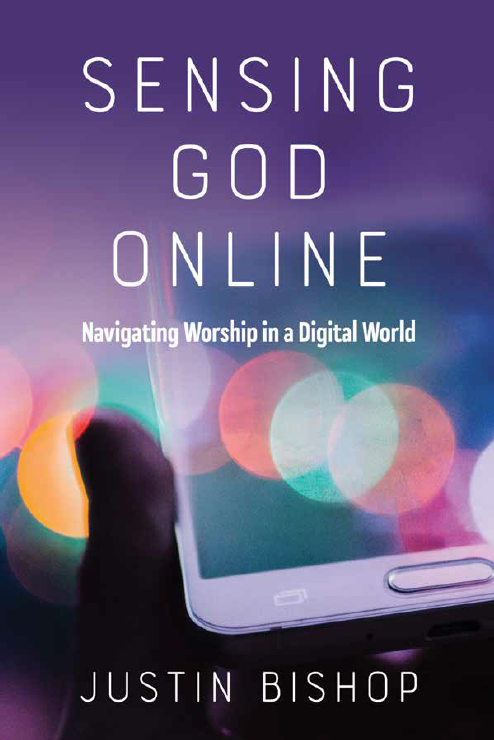Sensing God Online: Navigating Worship in a Digital World by Justin ...