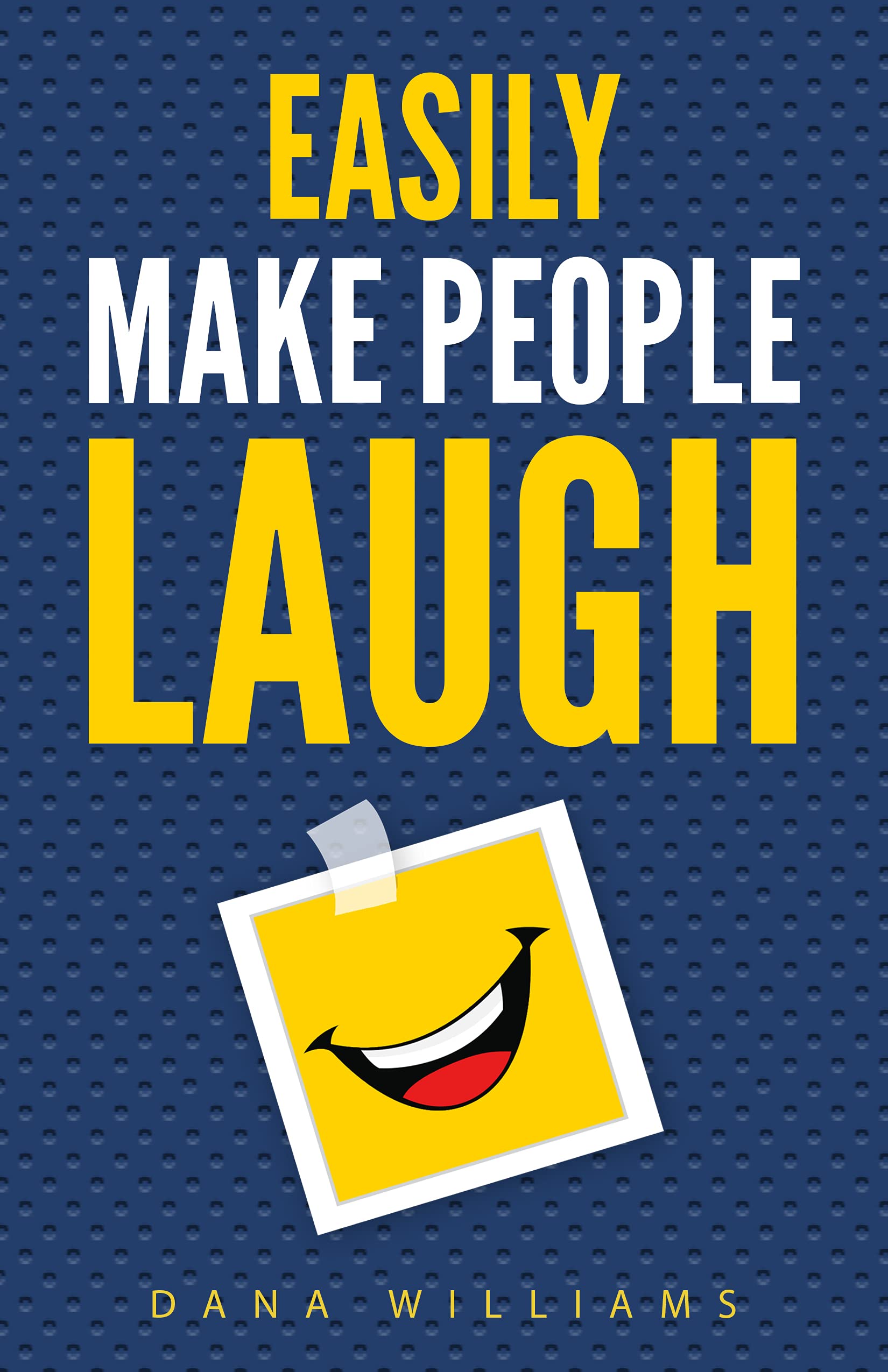 Easily Make People Laugh: How to Build Self-Confidence and Improve Your ...