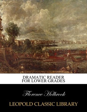 Dramatic reader for lower grades by Florence Holbrook | Goodreads