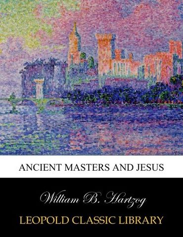 Ancient masters and Jesus by William B. Hartzog | Goodreads