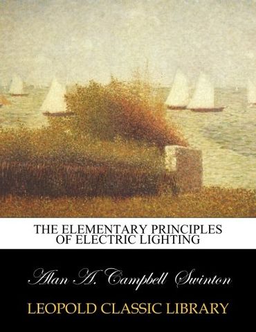 The Elementary Principles of Electric Lighting by Alan A. Campbell ...