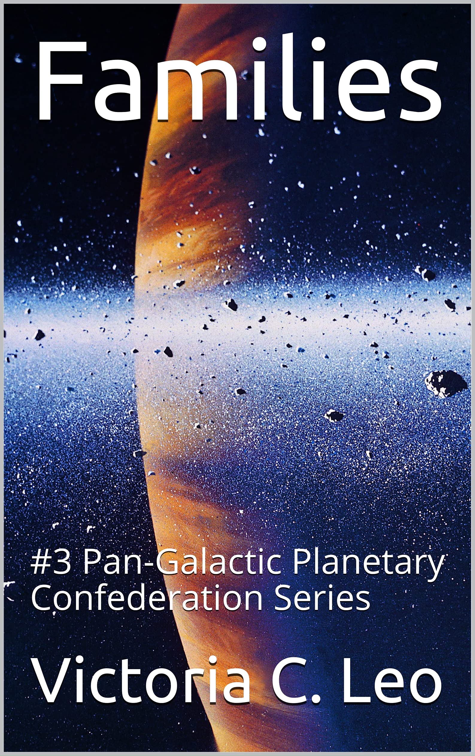 Families: #3 Pan-Galactic Planetary Confederation Series by Victoria C ...