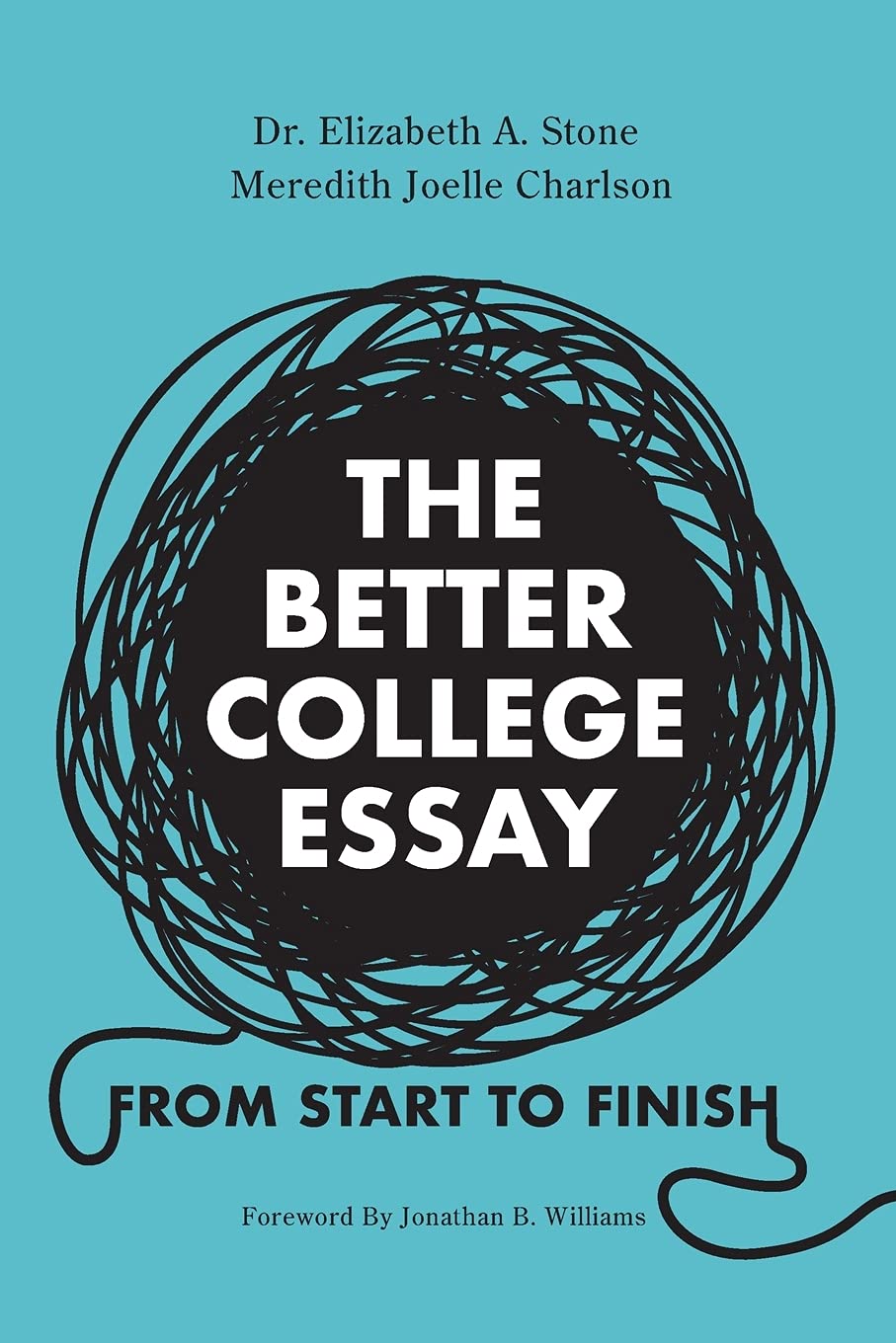 The Better College Essay: From Start to Finish by Elizabeth A. Stone ...