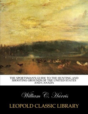 The sportsman's guide to the hunting and shooting grounds of the United ...