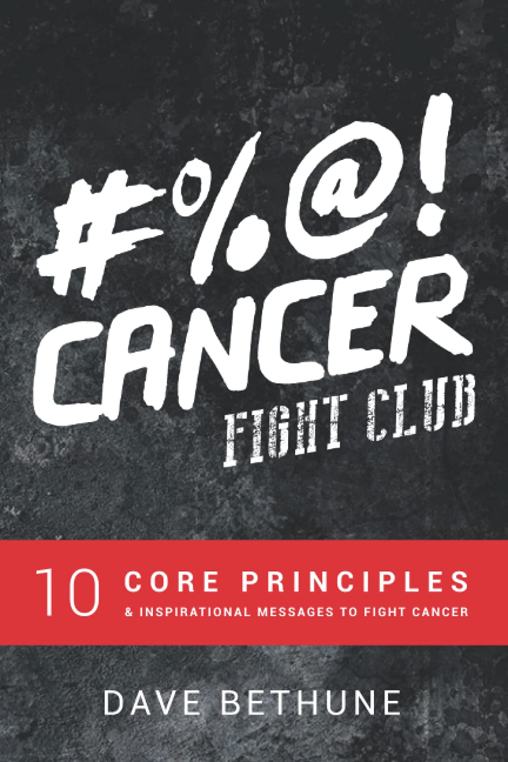 Cancer Fight Club: 10 Core Principles & Inspirational Messages to Fight ...