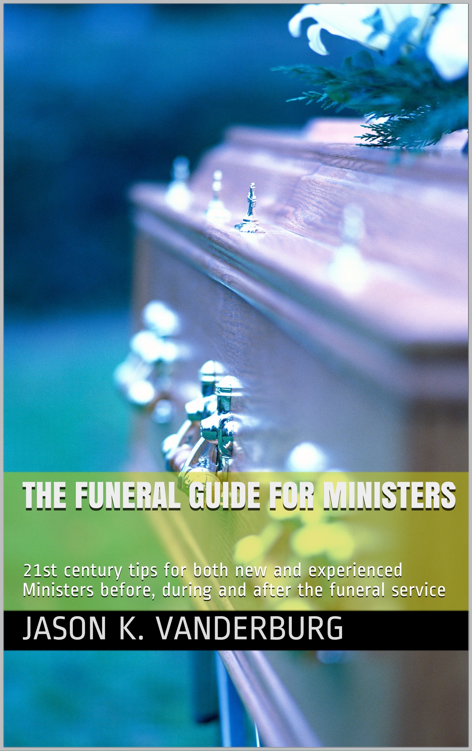 The Funeral Guide For Ministers: 21st century tips for both new and ...