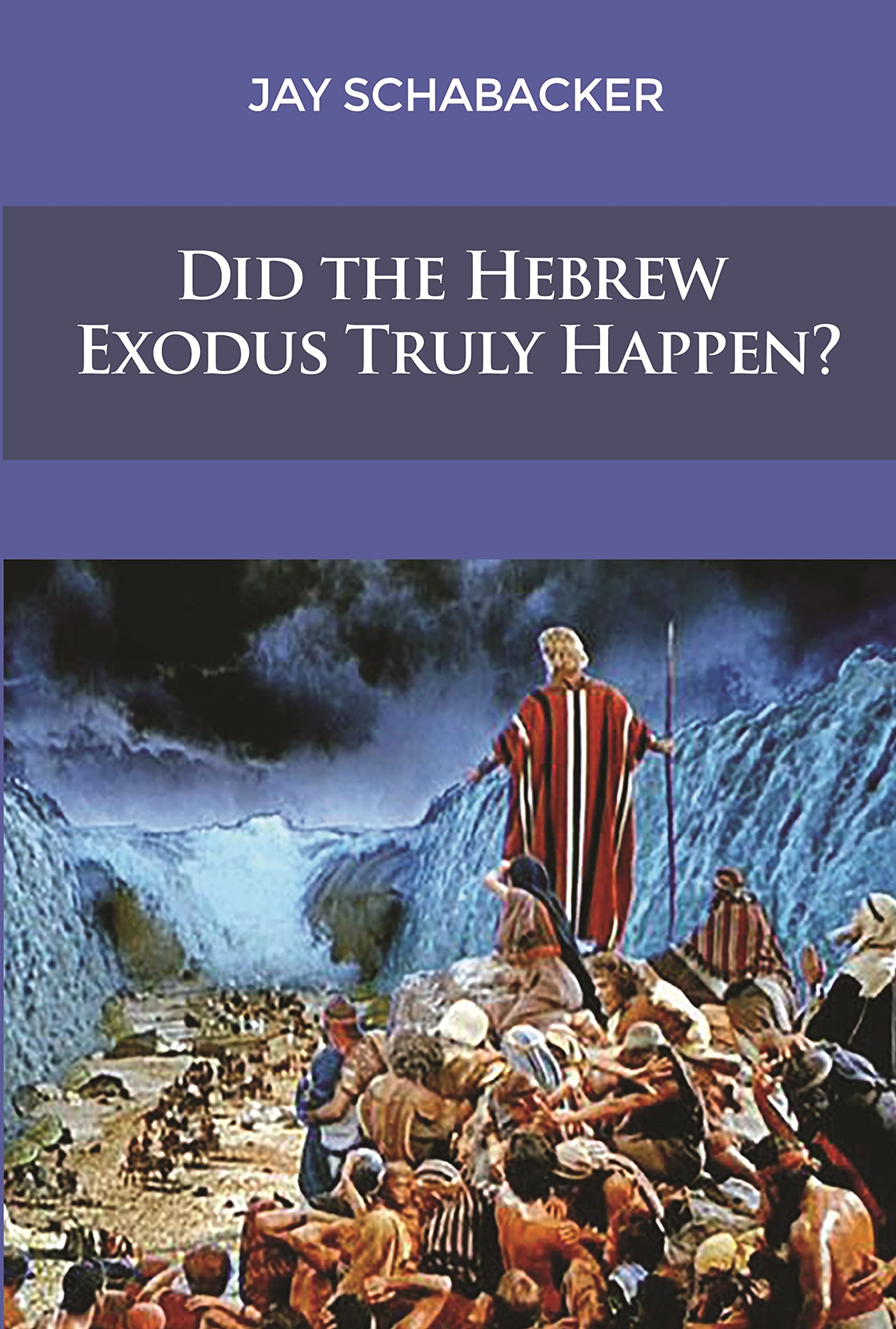 Did the Hebrew Exodus Truly Happen? by Jay Schabacker | Goodreads