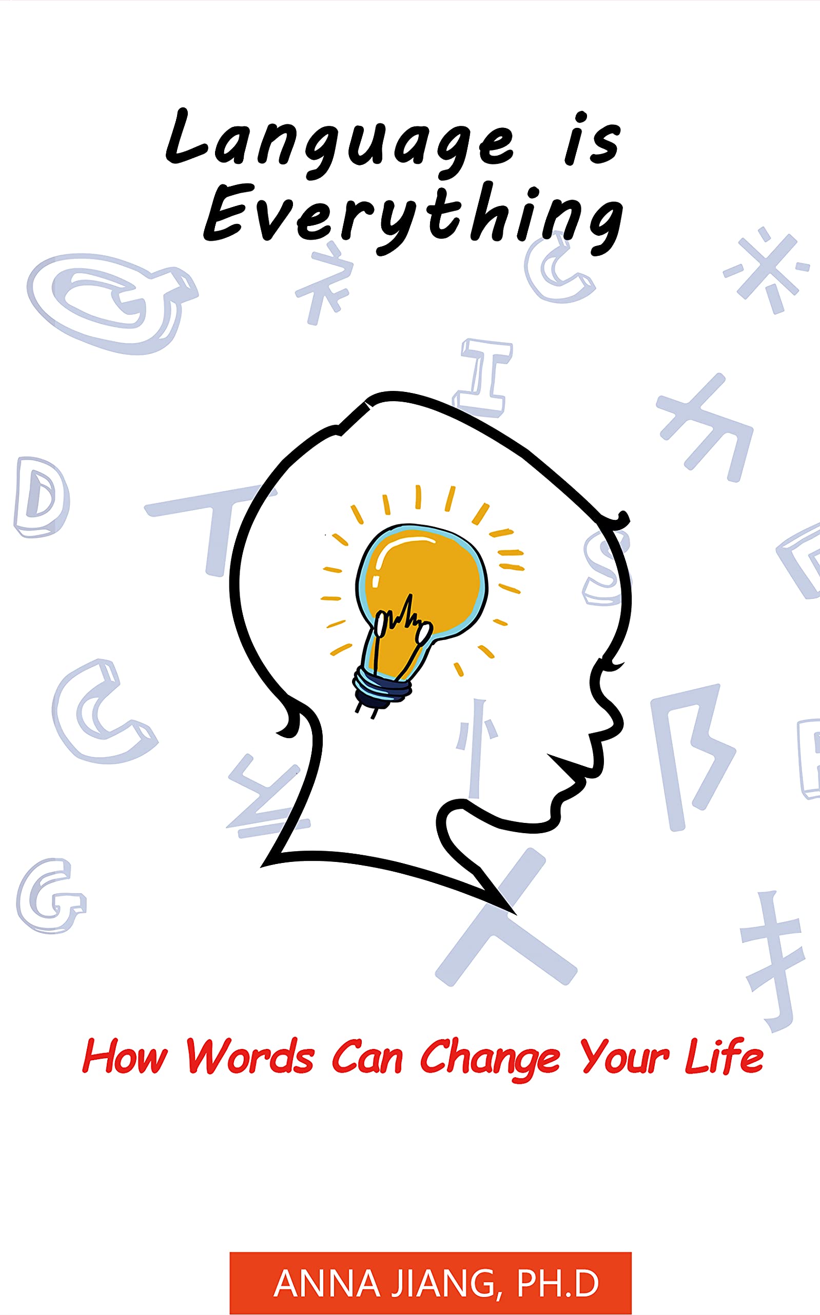 Language is Everything: How Words Can Change Your Life by Anna Jiang ...