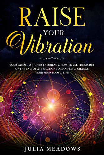 Raise Your Vibration: Your Guide To Higher Frequency by by Julia ...
