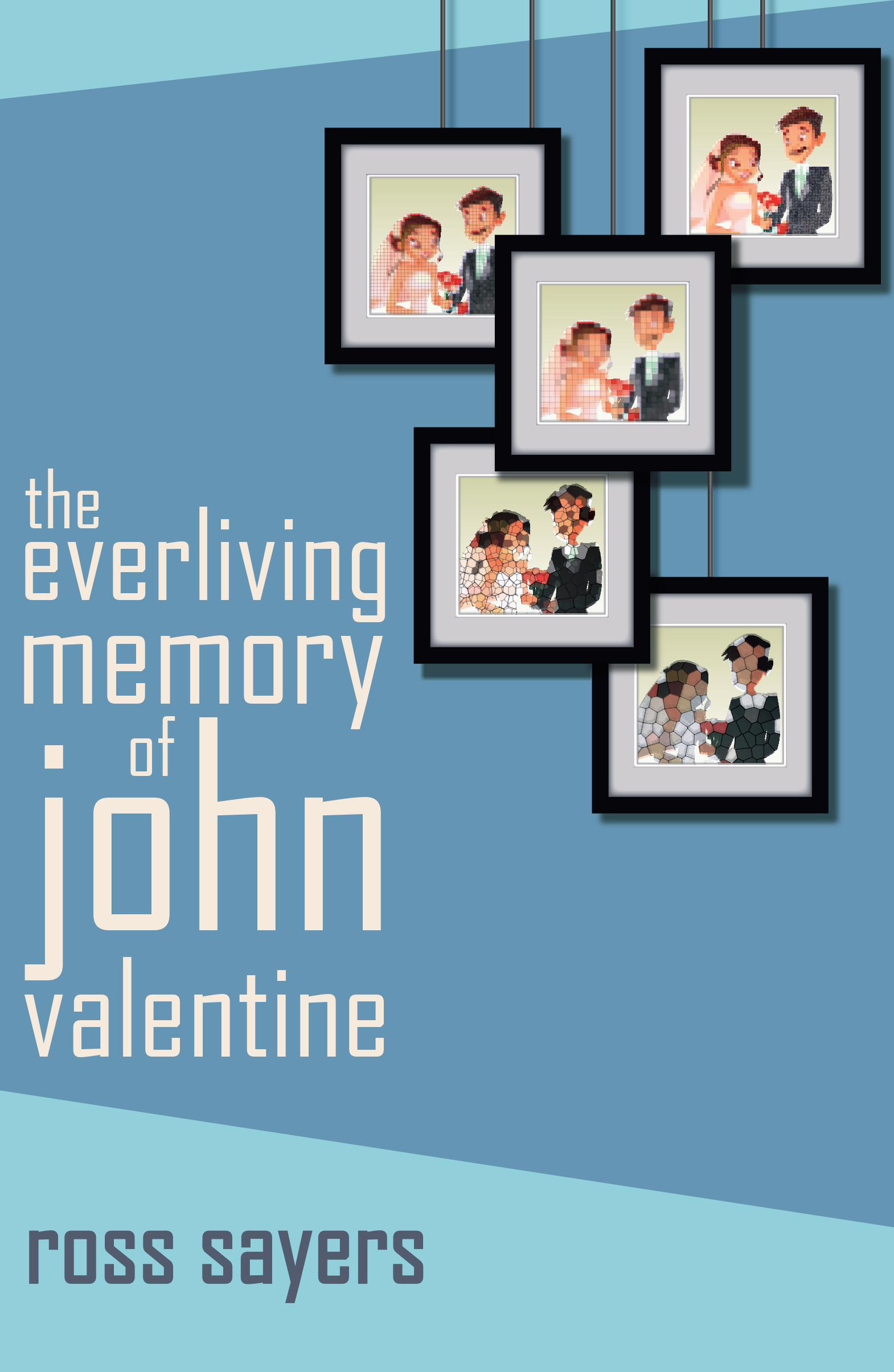 The Everliving Memory of John Valentine by Ross Sayers | Goodreads