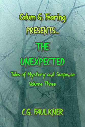 Calum G. Fearing Presents The Unexpected: Tales of Mystery and Suspense ...