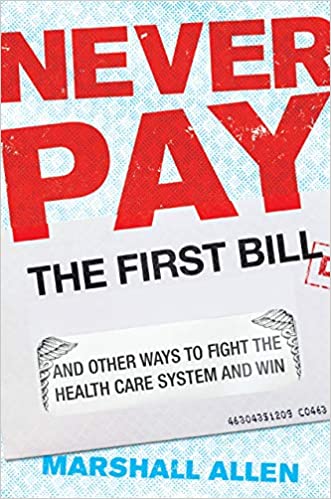 Never Pay the First Bill by Marshall Allen | Goodreads