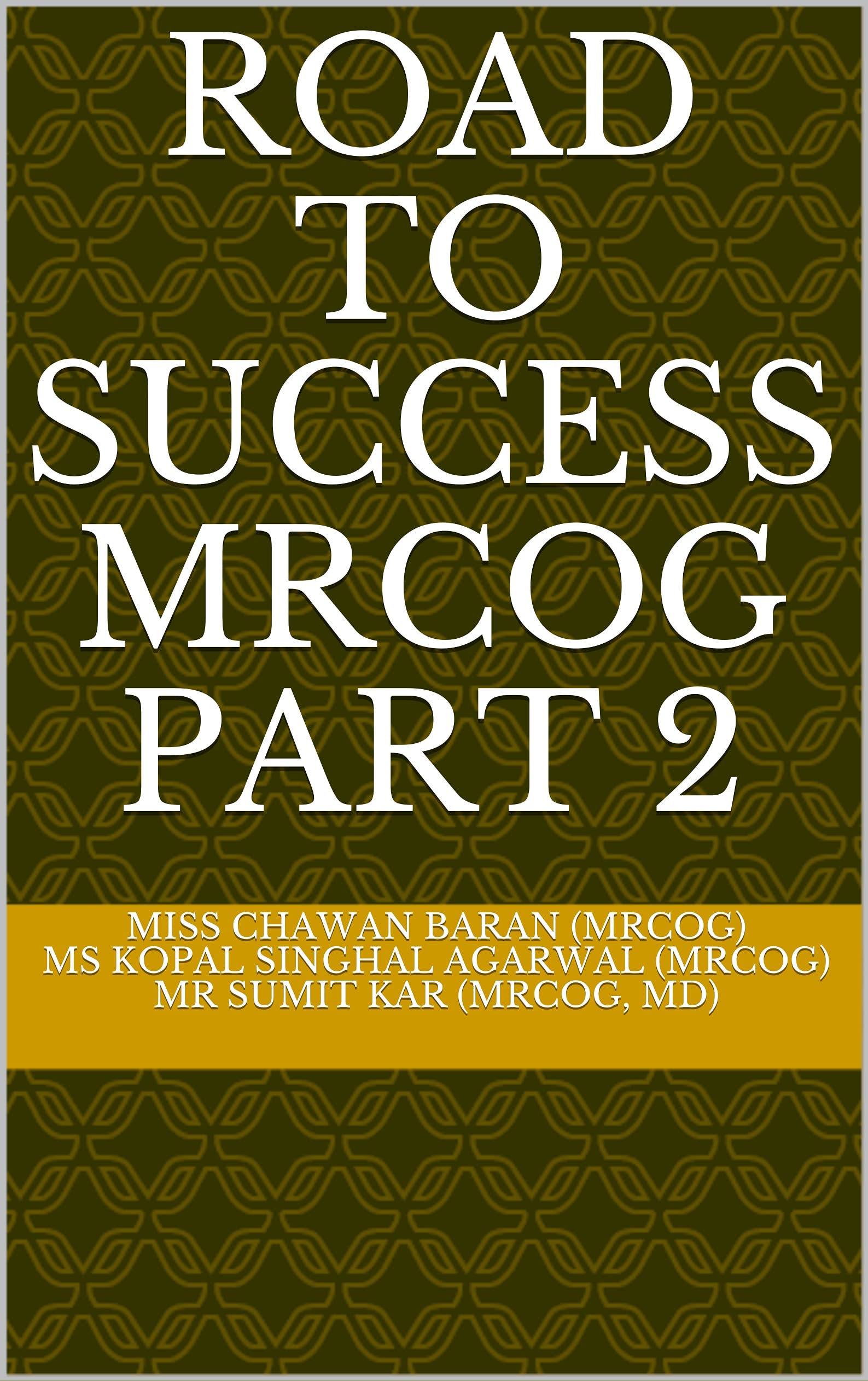 ROAD TO SUCCESS MRCOG PART 2 by Chawan Baran | Goodreads