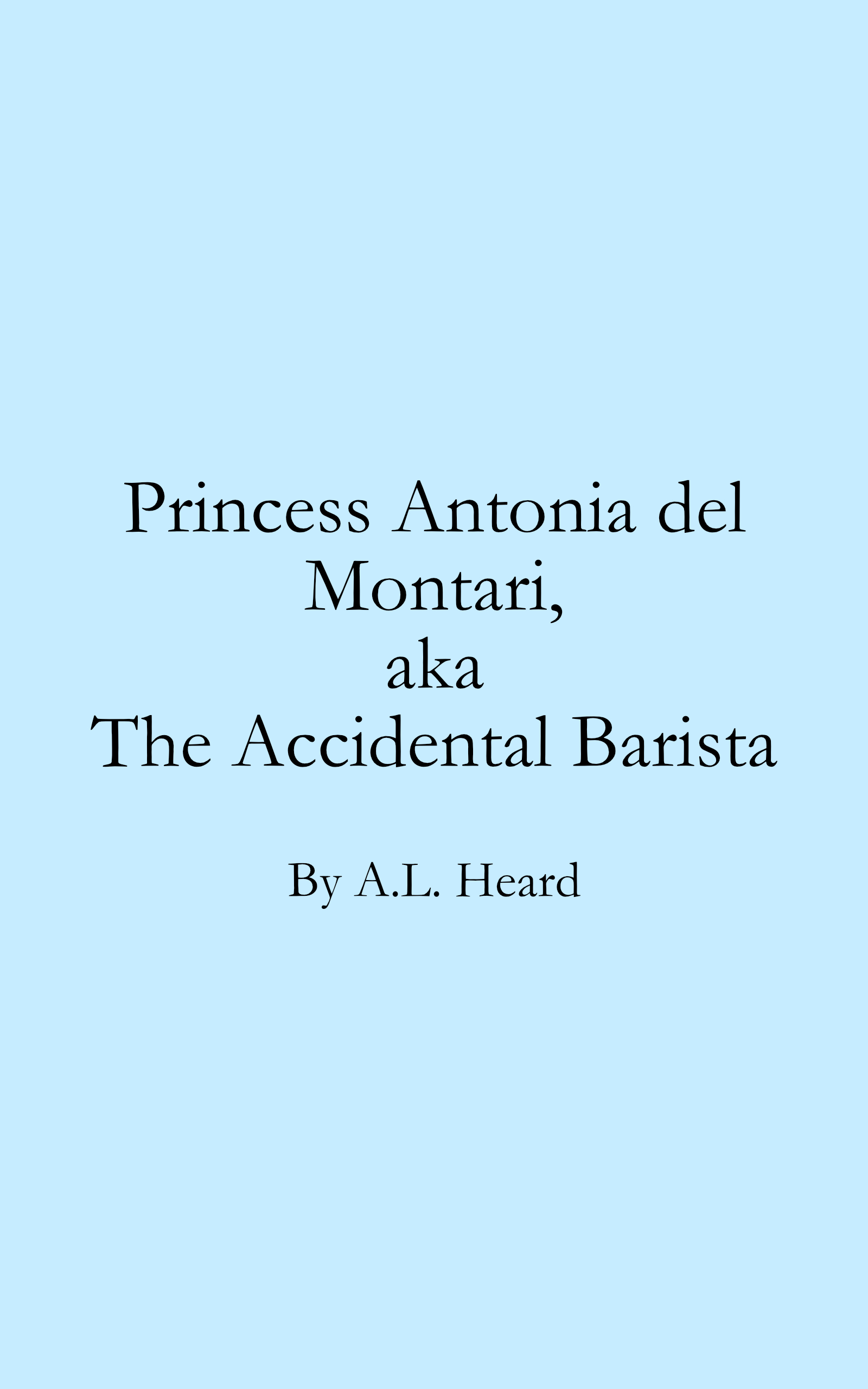 Princess Antonia del Montari, aka The Accidental Barista by A.L. Heard ...