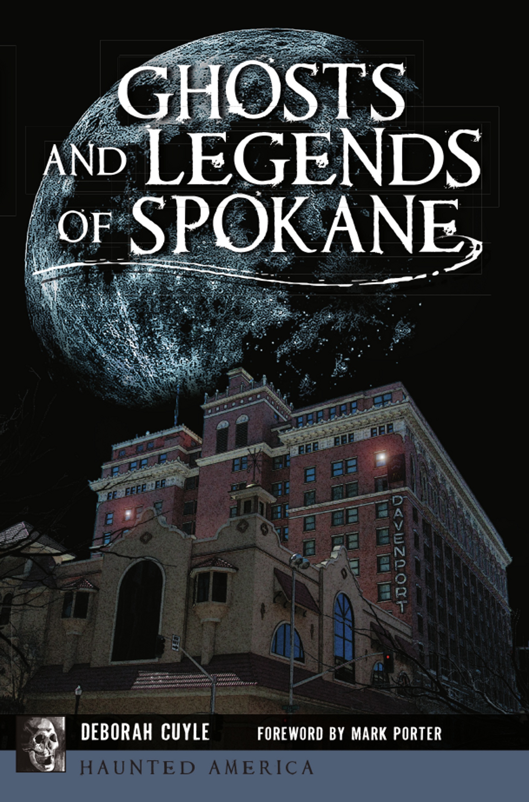 Ghosts and Legends of Spokane (Haunted America) by Deborah Cuyle | Goodreads