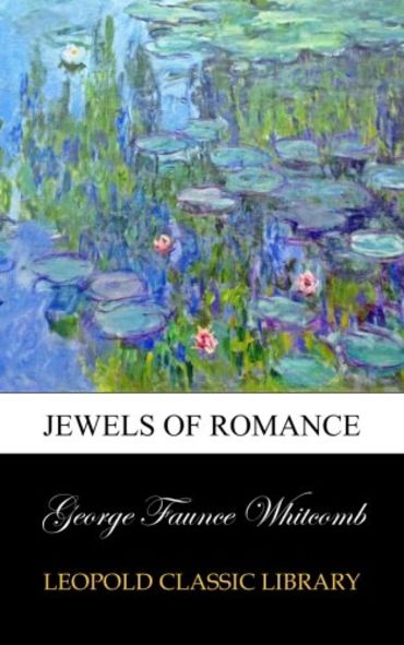 Jewels of Romance by George Faunce Whitcomb | Goodreads