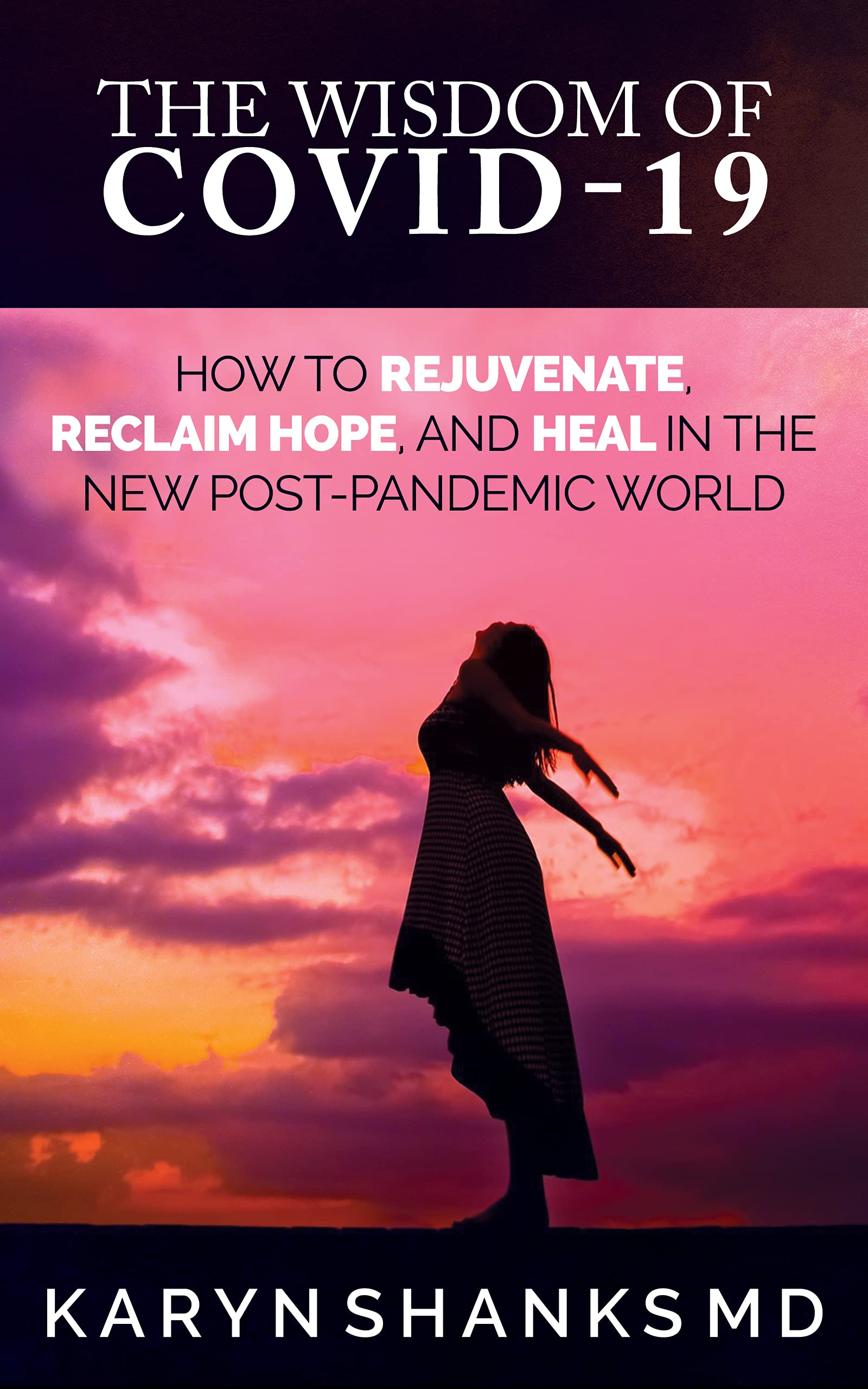 The Wisdom of COVID-19: How to Rejuvenate, Reclaim Hope, and Heal in ...