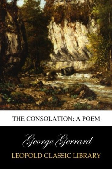 The Consolation: A Poem by George Gerrard | Goodreads