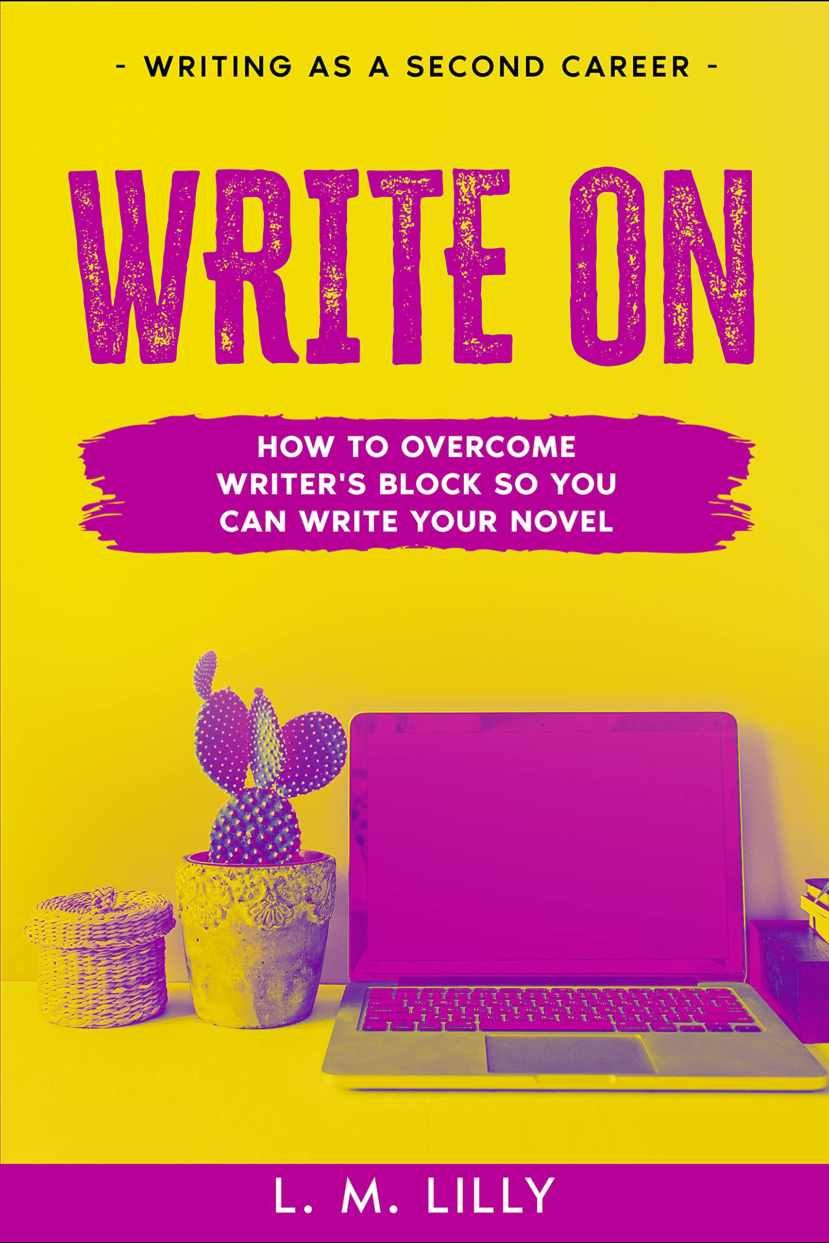 Write On How To Overcome Writer s Block So You Can Write Your Novel By Write On How To Overcome Writer s Block So You Can Write Your Novel By