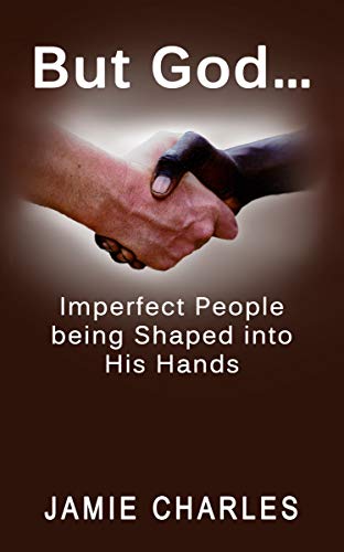 But God... Imperfect People being Shaped into His Hands by Jamie ...
