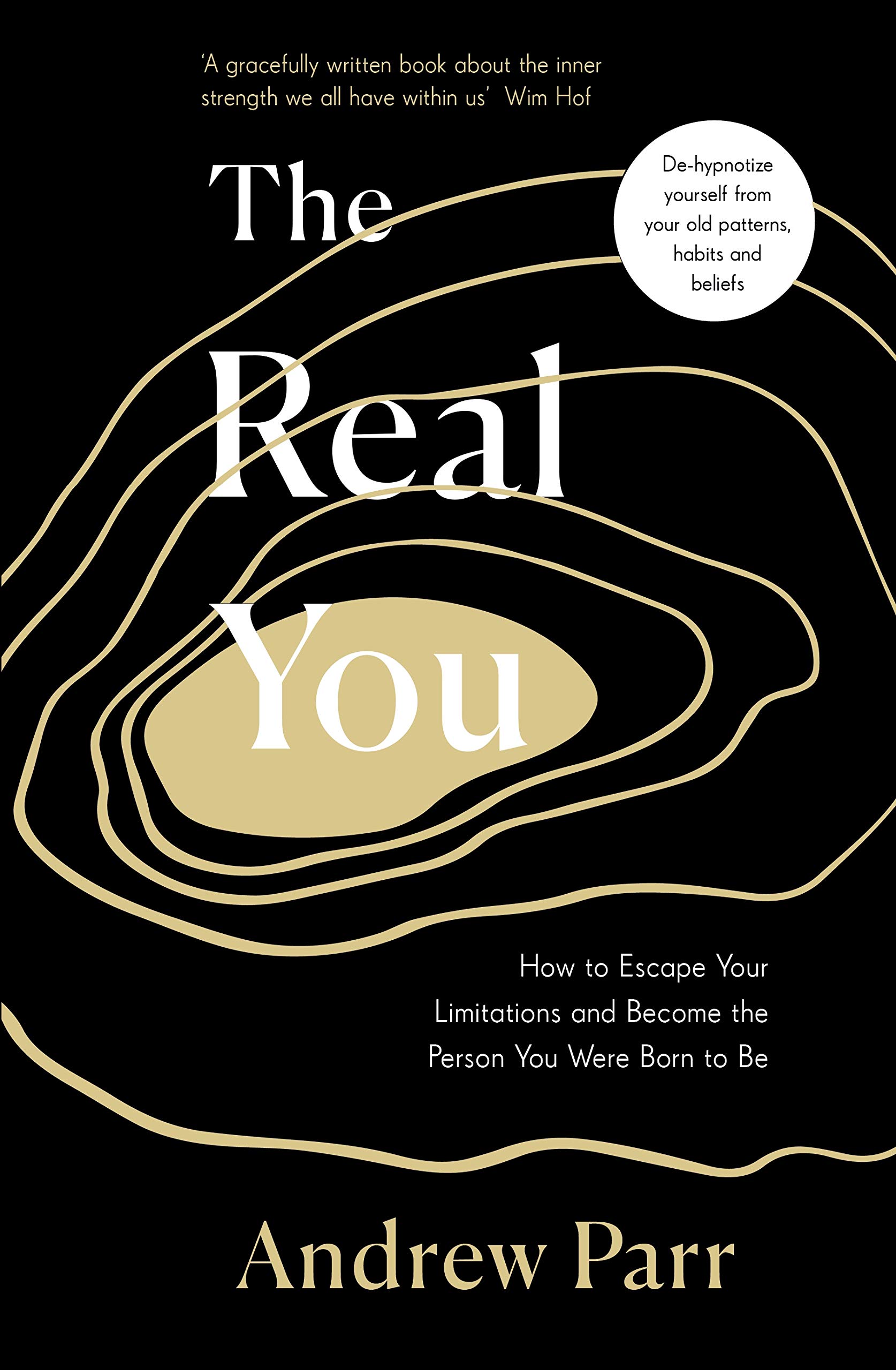 The Real You: How to Escape Your Limitations and Become the Person You ...