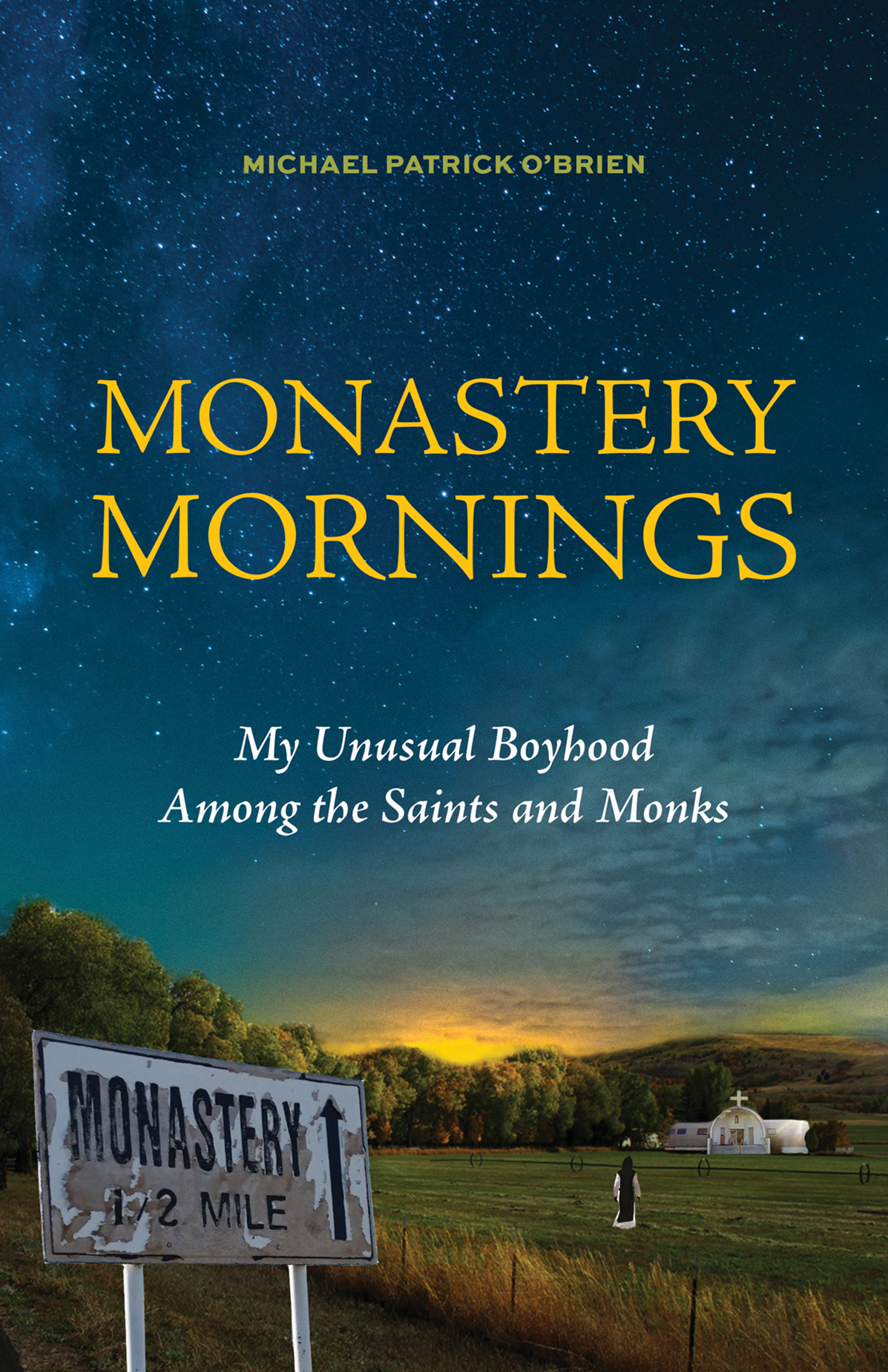 Monastery Mornings: My Unusual Boyhood Among the Saints and Monks by ...