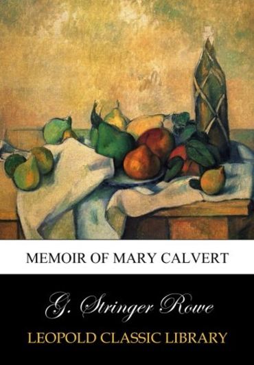 Memoir of Mary Calvert by G. Stringer Rowe | Goodreads