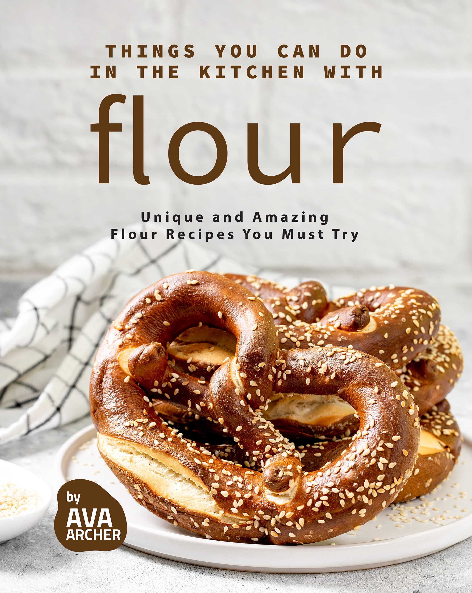 Things You Can Do in The Kitchen with Flour: Unique and Amazing Flour ...