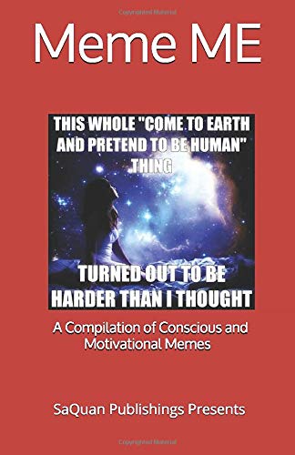 Meme ME: A Compilation of Conscious and Motivational Memes by SaQuan ...