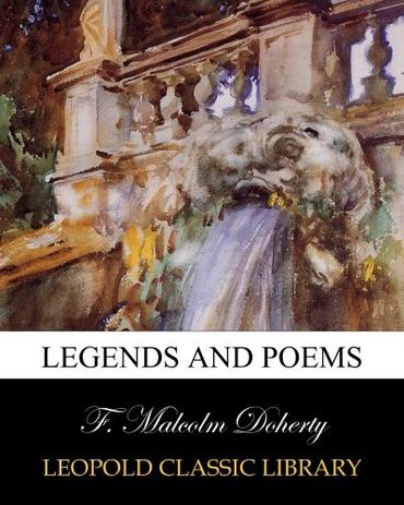 Legends and Poems by F. Malcolm Doherty | Goodreads