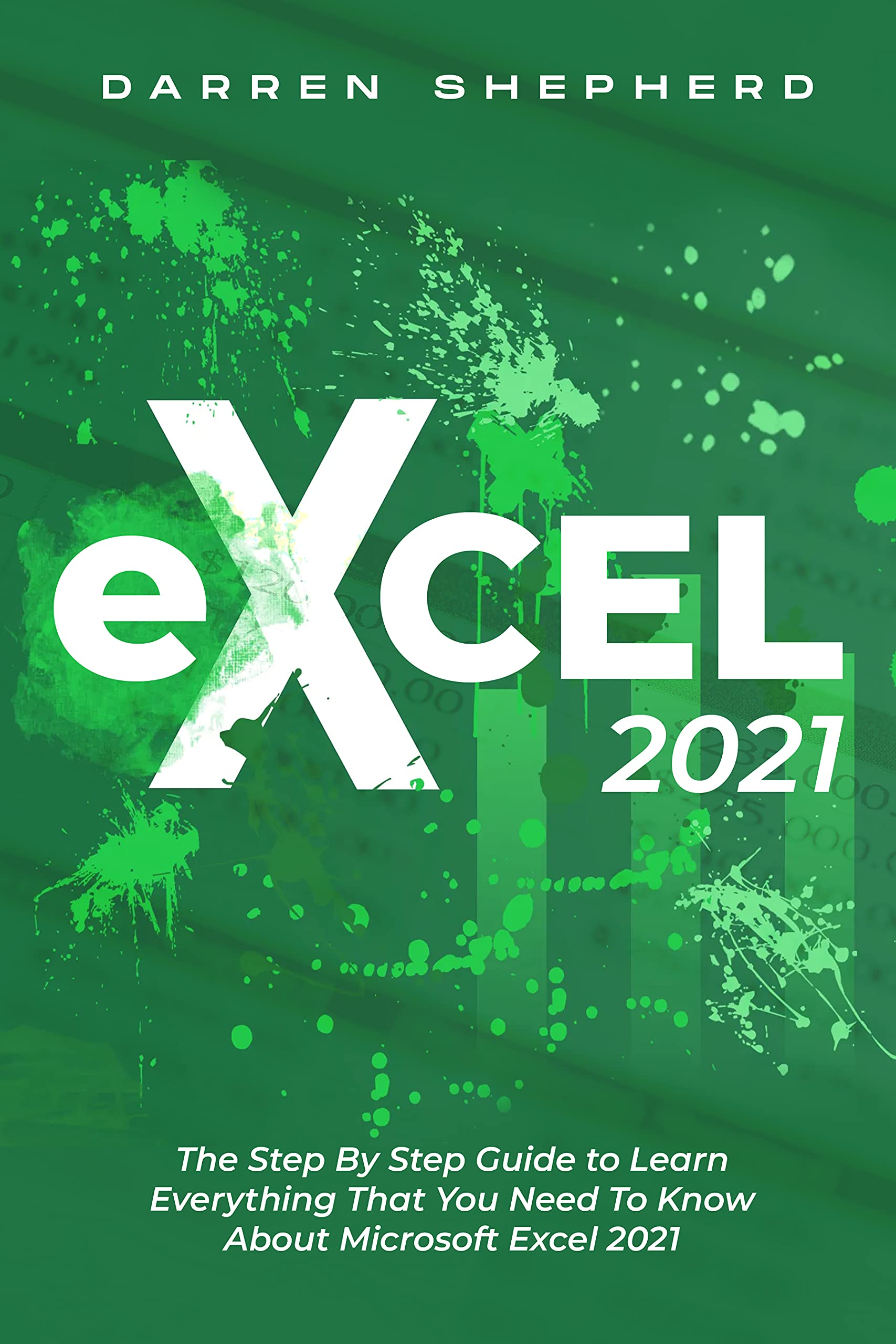 Excel 2021: The Step By Step Guide to Learn Everything That You Need To ...