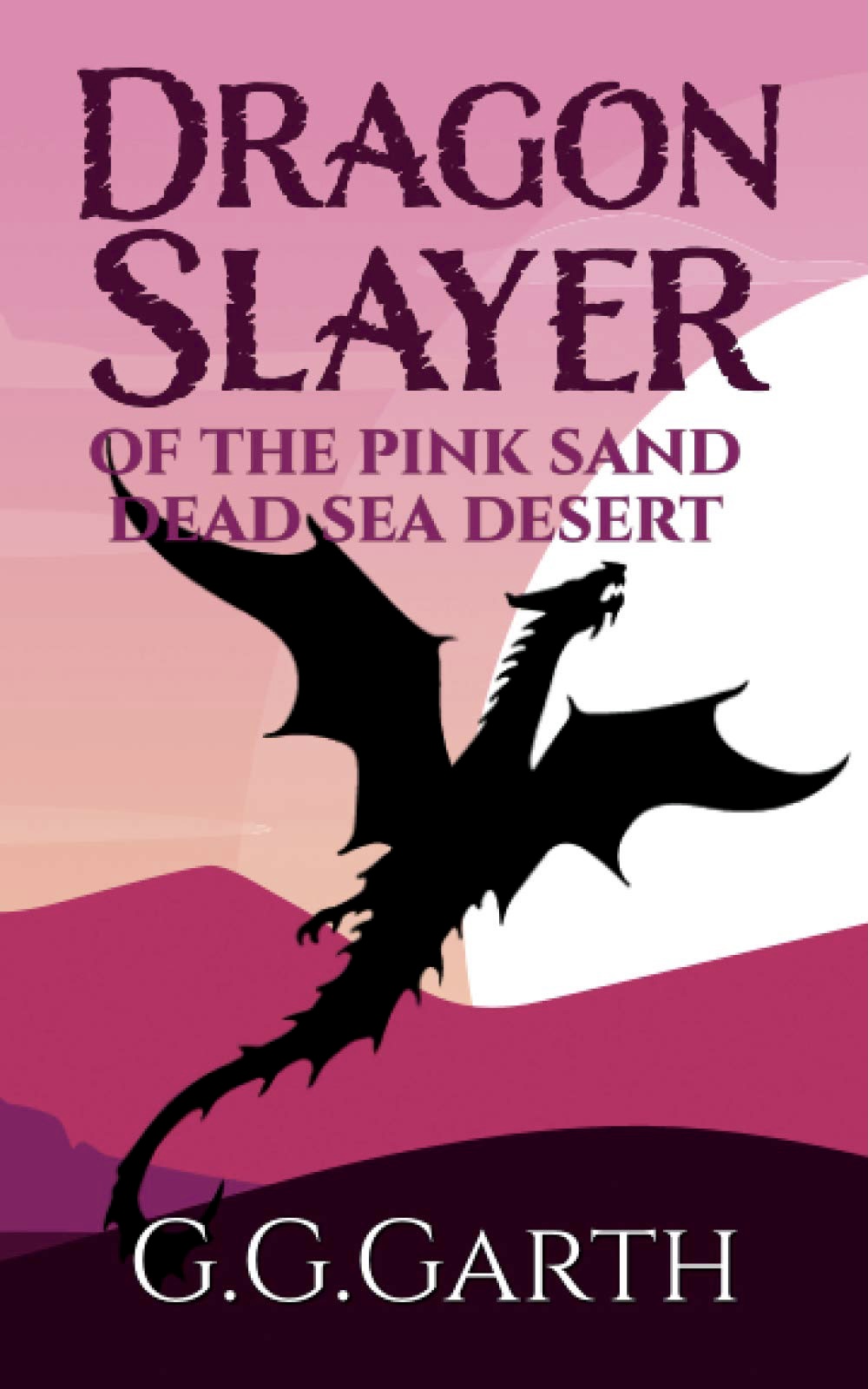 Dragon Slayer Of The Pink Sand Dead Sea Desert by G.G. Garth | Goodreads
