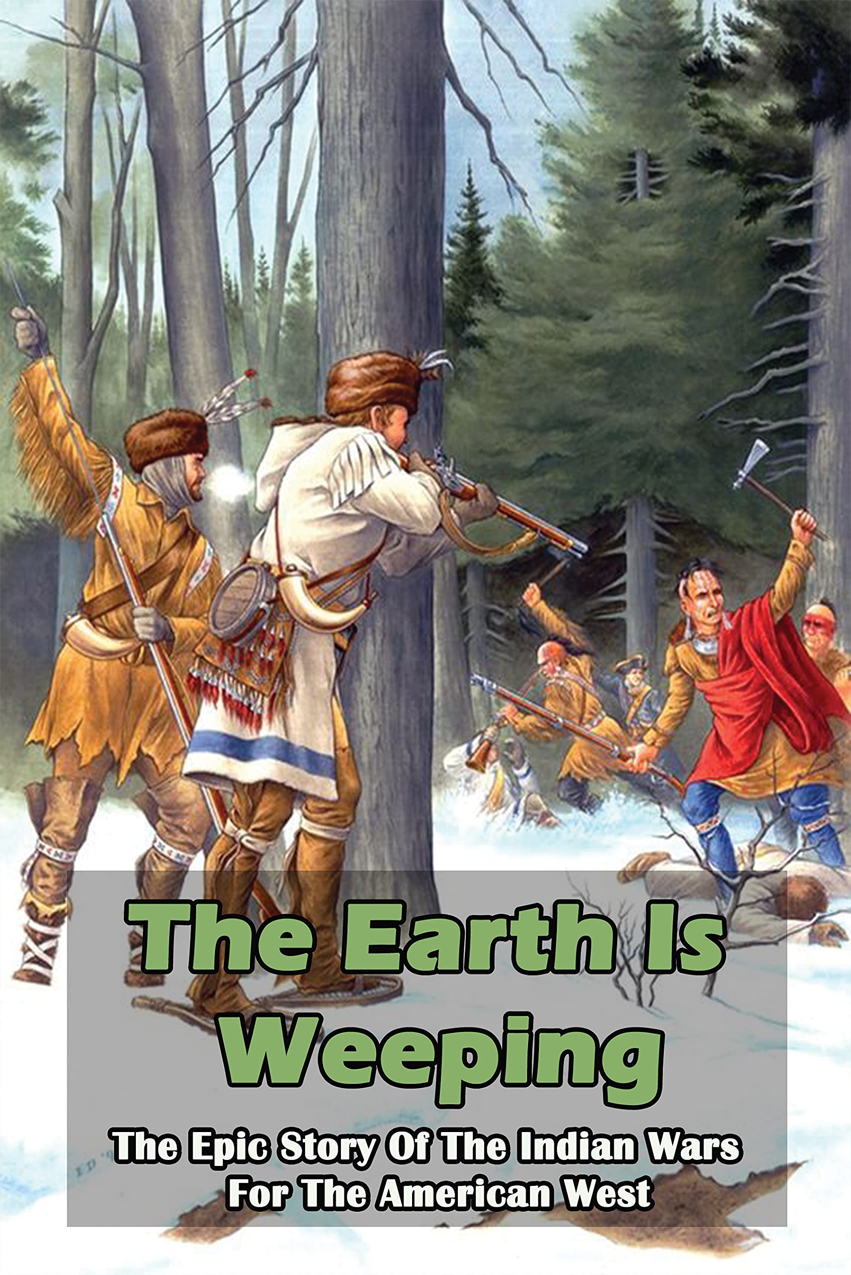 The Earth Is Weeping: The Epic Story Of The Indian Wars For The ...