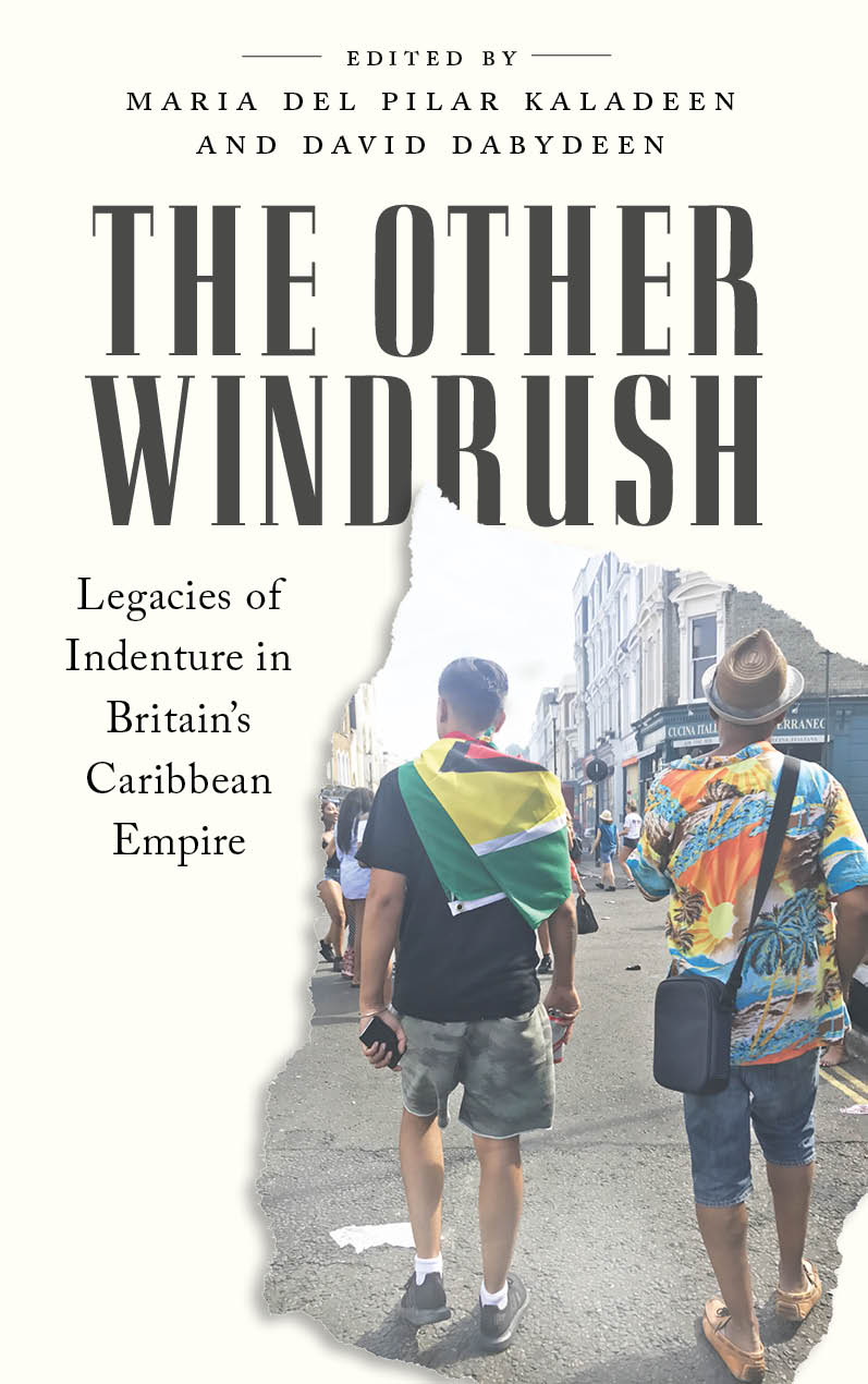 The Other Windrush: Legacies of Indenture in Britain's Caribbean Empire ...