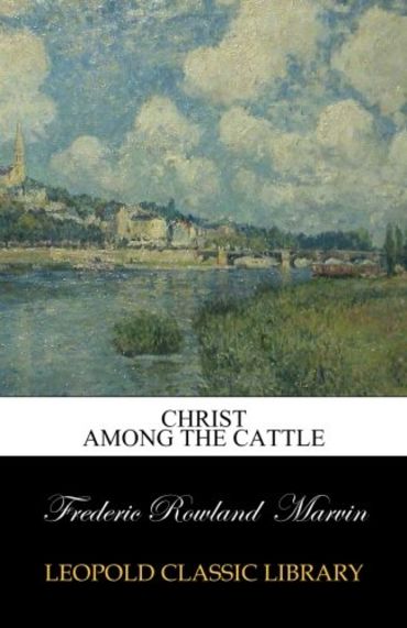 Christ Among the Cattle by Frederic Rowland Marvin | Goodreads