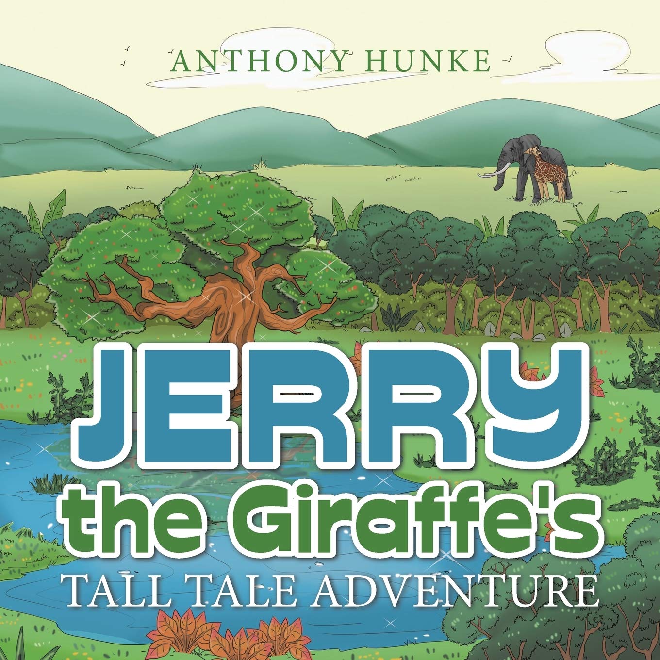 Jerry the Giraffe's Tall Tale Adventure by Anthony Hunke | Goodreads