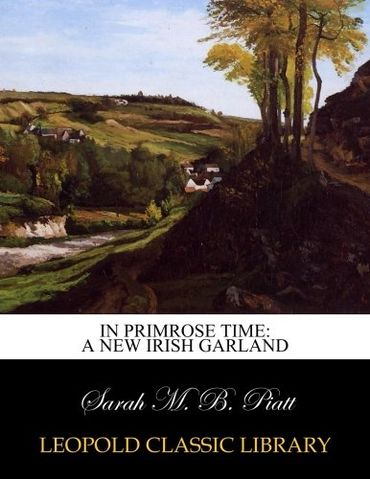In Primrose Time: A New Irish Garland by Sarah M. B. Piatt | Goodreads