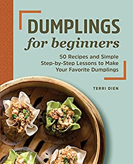 Dumplings for Beginners: 50 Recipes and Simple Step-by-Step Lessons to ...
